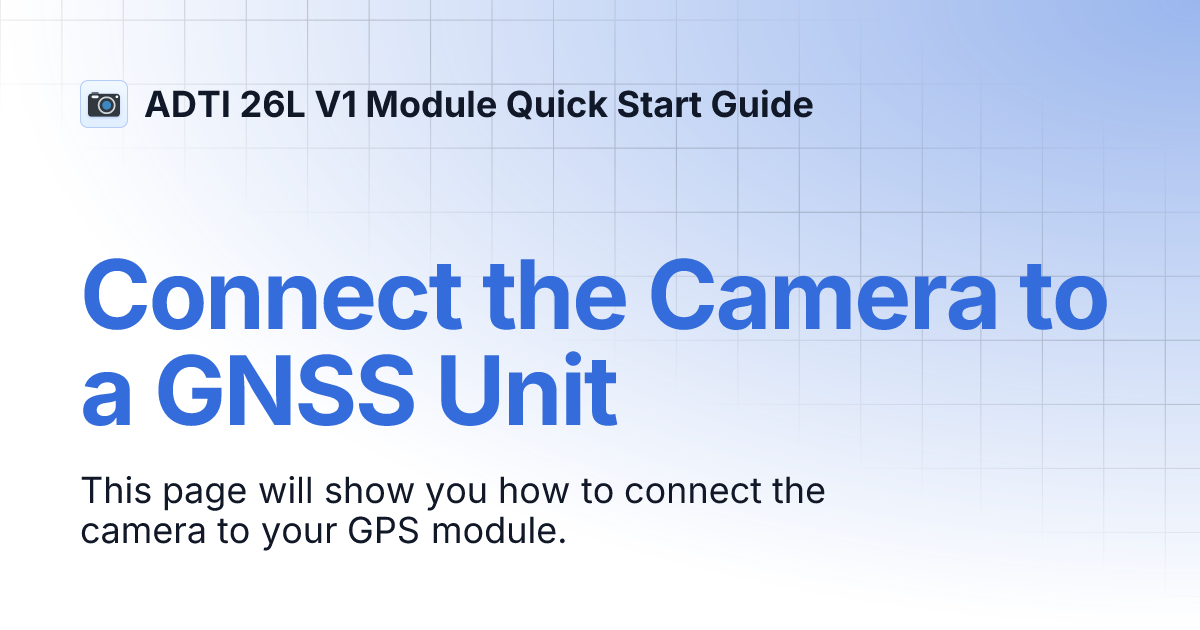 Connect the Camera to a GNSS Unit | ADTI 26L V1 Module Quick Start Guide