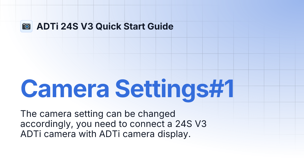 Camera Settings#1 | ADTi 24S V3 Quick Start Guide