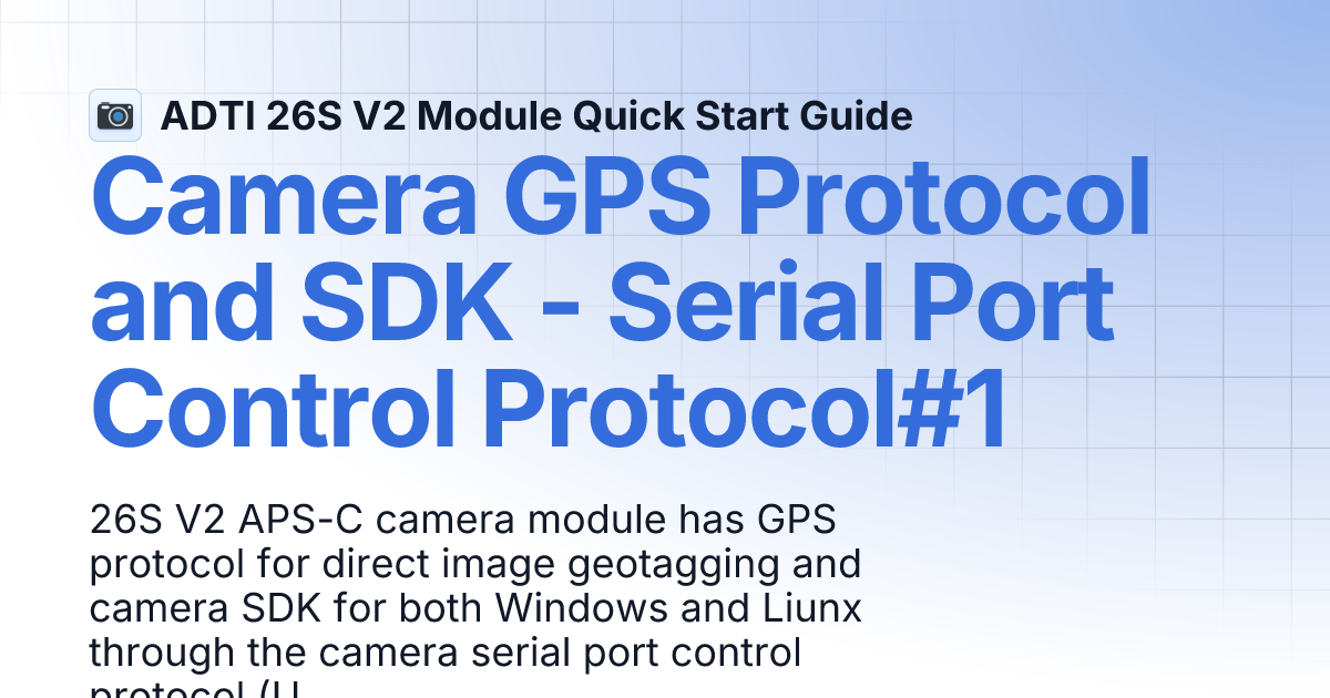 Camera GPS Protocol and SDK - Serial Port Control Protocol#1 | ADTI 26S V2 Module Quick Start Guide