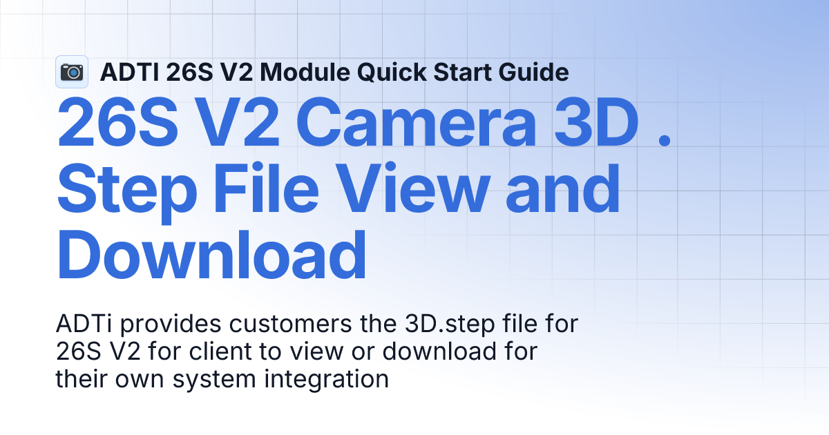 26S V2 Camera 3D . Step File View and Download | ADTI 26S V2 Module Quick Start Guide