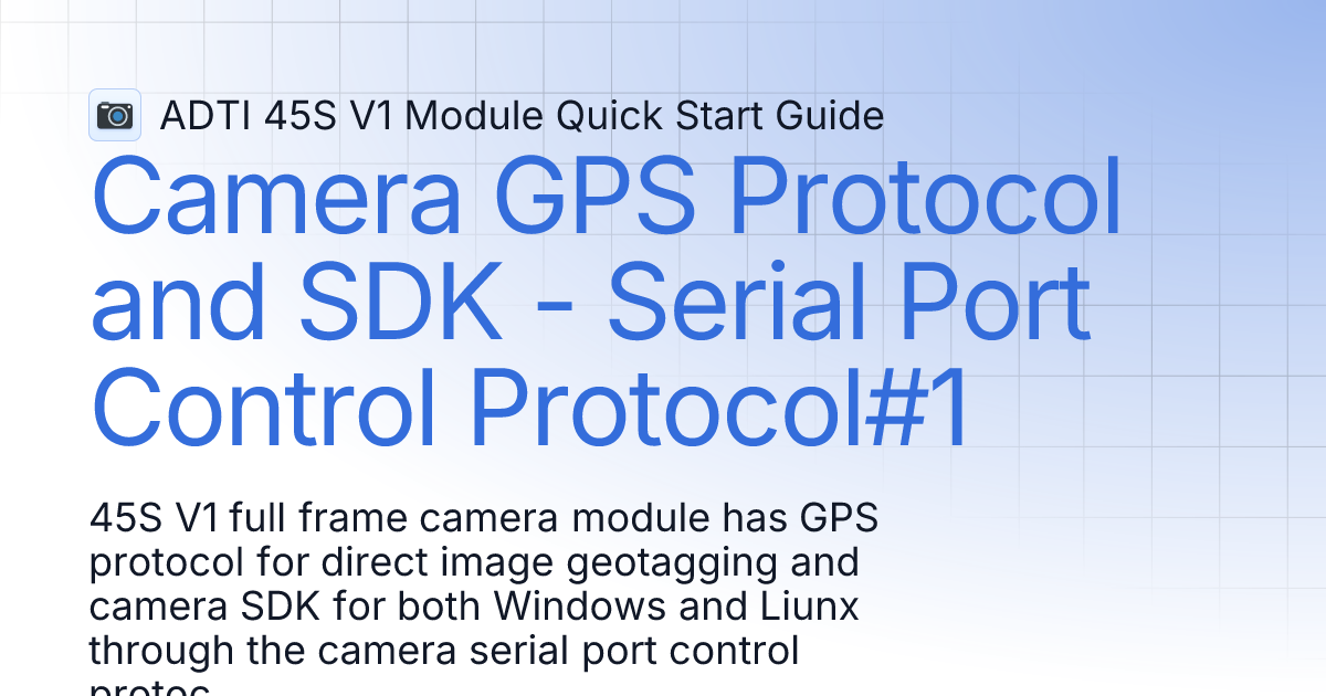 Camera GPS Protocol and SDK - Serial Port Control Protocol#1 | ADTI 45S V1 Module Quick Start Guide