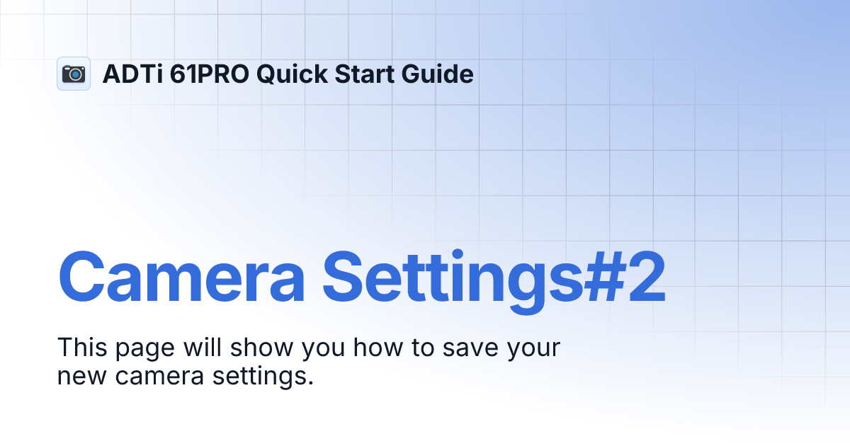 Camera Settings#2 | ADTi 61PRO Quick Start Guide