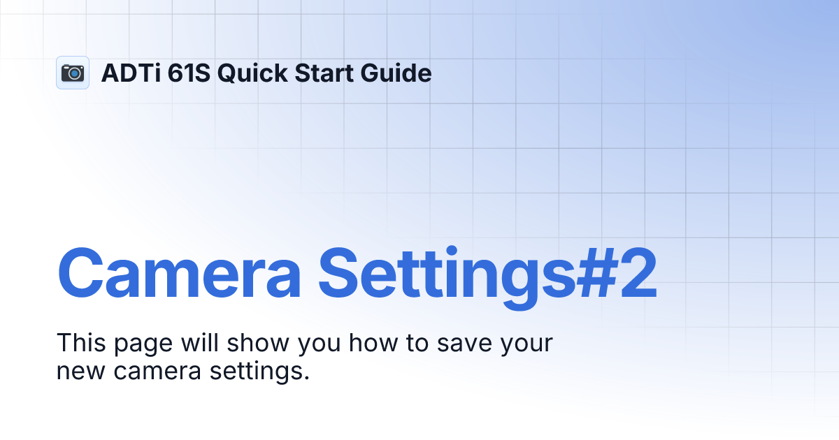 Camera Settings#2 | ADTi 61S Quick Start Guide